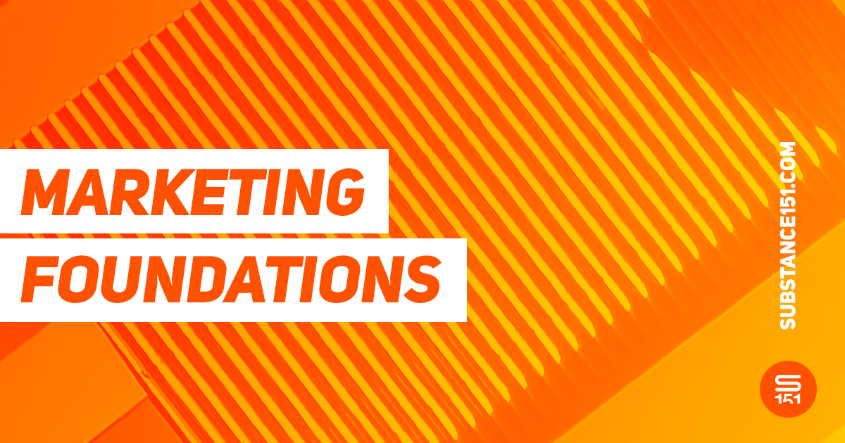 Strengthen Your Marketing With These Three Foundations | Substance151